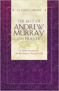 The Best of Andrew Murray on Prayer: Murray, Andrew: 9781577487883 ...