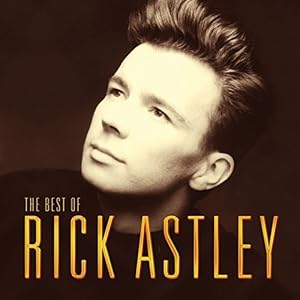 The Best Of Rick Astley by Rick Astley: Amazon.co.uk: Music