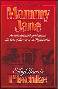 The Legend of Mammy Jane: Sibyl Jarvis Pischke: 9780938985068: Amazon ...