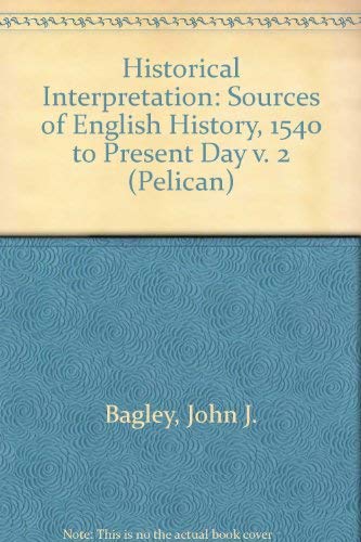 Historical Interpretation, Vol. 2: Sources of English History, 1540 to ...