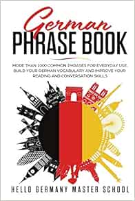 German Phrase Book: More Than 1000 Phrases for Everyday Use.Build Your ...