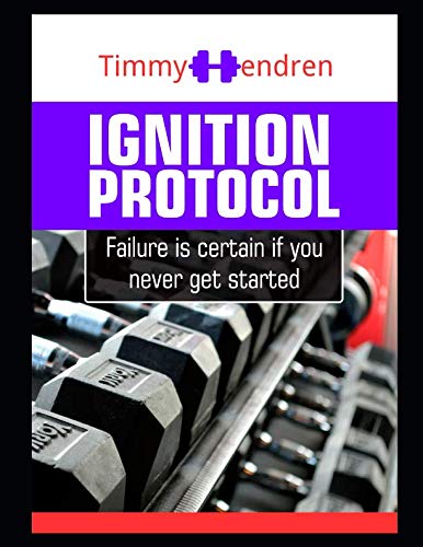 Ignition Protocol: 8 Weeks to Optimize Your Gym Time and Eliminate Wasted Effort: Hendren, Timmy ...