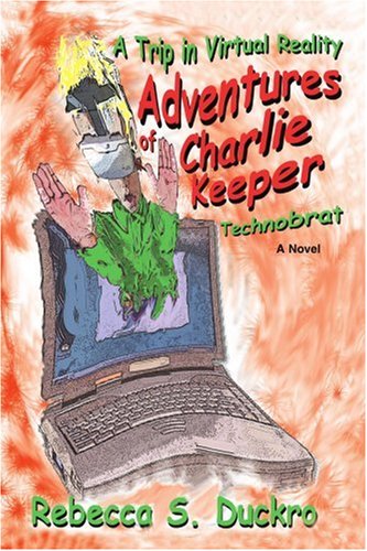 Adventures of Charlie Keeper: Technobrat: Duckro, Rebecca ...