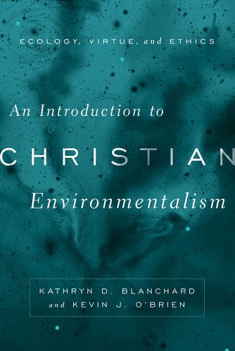 An Introduction to Christian Environmentalism: Ecology, Virtue, and ...