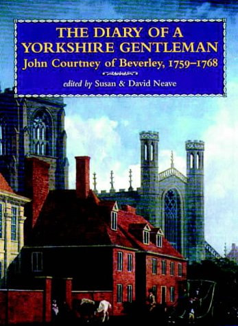 The Diary of a Yorkshire Gentleman: John Courtney of Beverley 1759-1768 ...