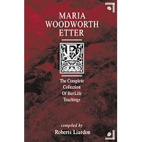 Maria Woodworth-Etter: The Complete Collection of Her Life Teachings ...