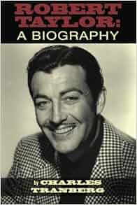 Robert Taylor: A Biography: Charles Tranberg: 9781593936150: Amazon.com ...