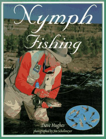 Nymph Fishing: Dave Hughes, Richard Bunse, Jim Schollmeyer ...