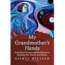 My Grandmother's Hands: Racialized Trauma and the Pathway to Mending ...