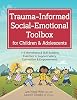 Trauma-Informed Social-Emotional Toolbox for Children & Adolescents ...