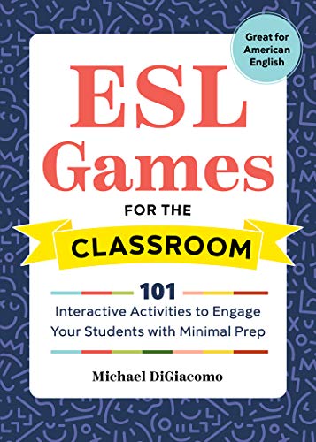 ESL Games for the Classroom: 101 Interactive Activities to Engage Your ...