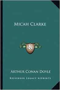 Micah Clarke: Doyle, Arthur Conan: 9781162790503: Amazon.com: Books