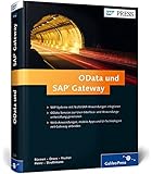 SAP Gateway und OData: Schnittstellenentwicklung für SAP Fiori, SAPUI5, HTML5, Windows u.v.m ...
