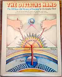 The Divining Hand: The 500 Year-Old Mystery of Dowsing: Bird, Christopher: 9780525093732: Books ...
