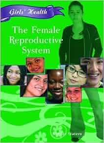 The Female Reproductive System (Girls' Health): Sophie Waters ...