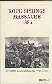 Rock Springs Massacre 1885: Isham, Dell: Amazon.com: Books