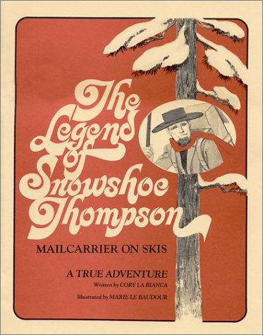 The Legend of Snowshoe Thompson : Mailcarrier on Skis: La Bianca, Cory ...