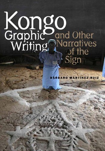 Kongo Graphic Writing and Other Narratives of the Sign: Martinez-Ruiz ...