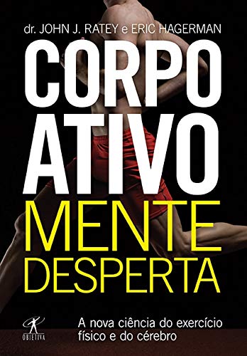 Corpo Ativo, Mente Desperta (Em Portugues do Brasil): John J. Ratey ...