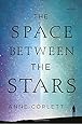 The Space Between the Stars: Anne Corlett: 9780399585111: Amazon.com: Books