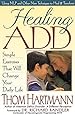 Healing ADD : Simple Exercises That Will Change Your Daily Life: Thom Hartmann, Richard Bandler ...