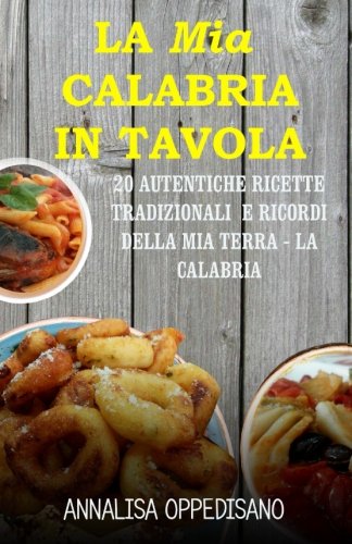 La mia Calabria in Tavola: 20 autentiche ricette tradizionali e ricordi ...