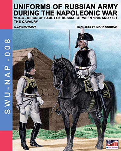 Uniforms of Russian army during the Napoleonic war vol.3: The cavalry ...