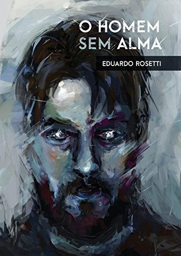 O Homem sem Alma - eBook, Resumo, Ler Online e PDF - por Eduardo Rosetti
