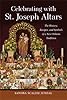 Celebrating with St. Joseph Altars: The History, Recipes, and Symbols ...