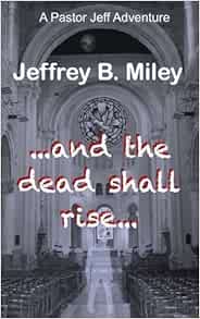 and the dead shall rise: Miley, Jeffrey B: 9781523655359: Amazon.com: Books