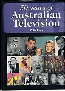50 years of Australian television: an insider's view 1956 - 2006: Luck ...