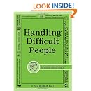 Handling Difficult People: Easy Instructions for Managing the Difficult ...