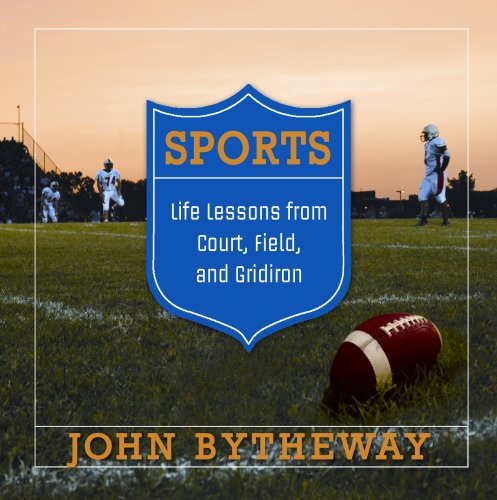 Sports: Life Lessons from Court, Field, and Gridiron: John Bytheway ...