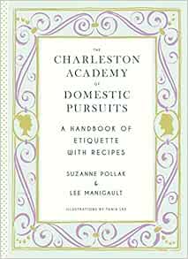Charleston Academy of Domestic Pursuits: A Handbook of Etiquette with ...