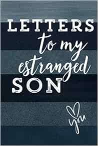 Estrangement Journal - Letters to My Estranged Son: Letters for or ...