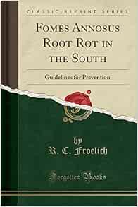 Fomes Annosus Root Rot in the South: Guidelines for Prevention (Classic ...