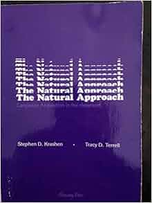 The Natural Approach (Language Acquisition in the Classroom): Stephen D ...