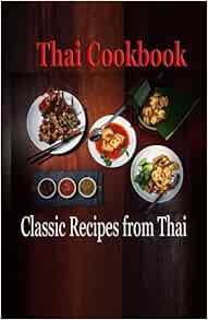 Thai Cook book: Classic Recipes from Thai (Quick and easy Thai Recipes ...