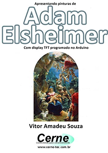 Apresentando pinturas de Adam Elsheimer Com display TFT programado no Arduino - eBook, Resumo ...