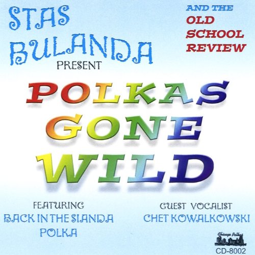 Stas Bulanda - Stas Bulanda & The Old School Review - Polkas Gone Wild ...