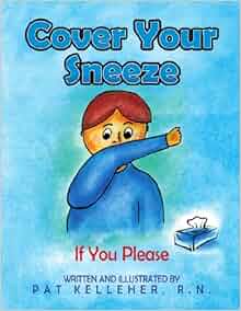 Amazon.com: Cover Your Sneeze: If You Please (9781450092883): Pat ...