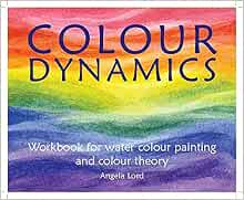Colour Dynamics: Workbook for Water Colour Painting and Colour Theory ...
