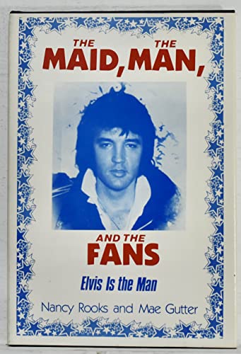 Maid the Man and the Fans Elvis Is the Man by Nancy Rooks; Mae Gutter ...