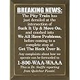Amazon.com: Wooden Sign - Breaking News: The Pity Train has just ...