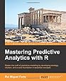 Mastering Predictive Analytics with R: Rui Miguel Forte: 9781783982806: Amazon.com: Books