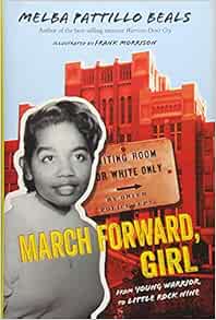 March Forward, Girl: From Young Warrior to Little Rock Nine: Beals ...