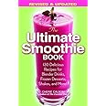 The Ultimate Smoothie Book: 130 Delicious Recipes for Blender Drinks ...