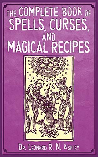 The Complete Book of Spells, Curses, and Magical Recipes: Ashley ...