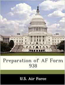 Preparation of AF Form 938: U.S. Air Force: 9781249193470: Amazon.com ...