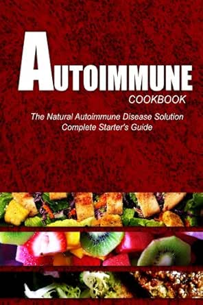 AUTOIMMUNE COOKBOOK - The Natural Autoimmune Disease Solution ...